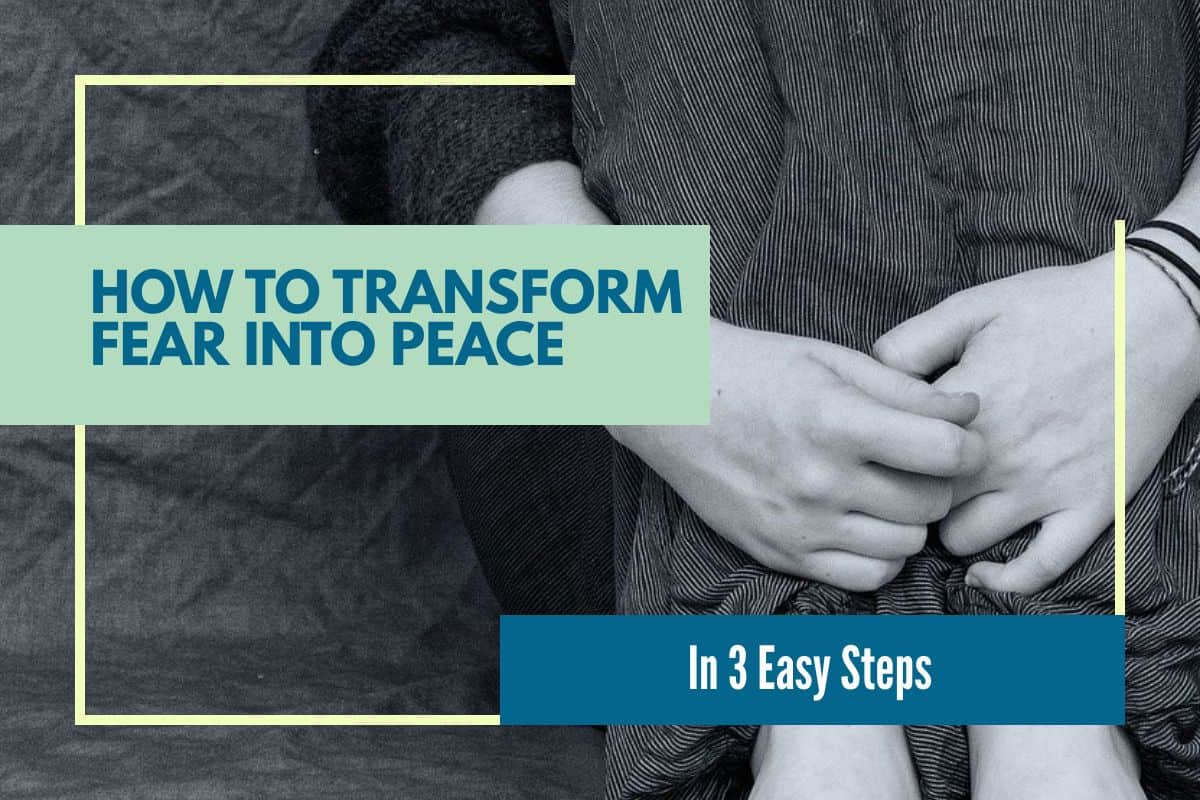 How to Transform Fear into Peace {How to Overcome Fear}