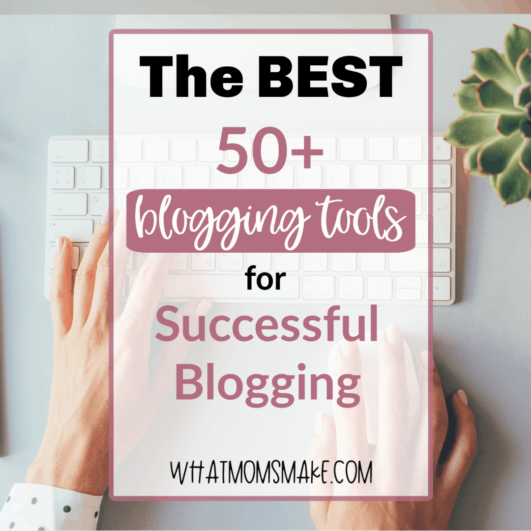 The BEST 50+ Blogging Tools for Successful Blogging - Mommin' From Scratch